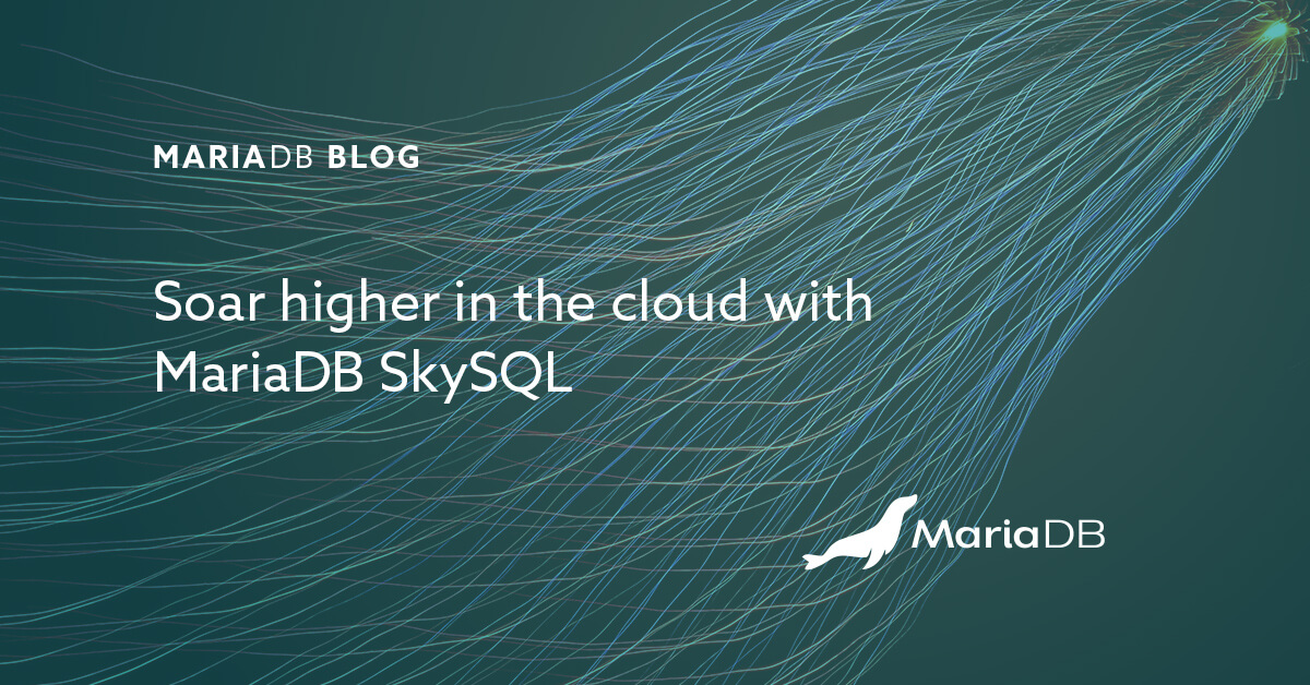 Soar higher in the cloud with MariaDB SkySQL | MariaDB
