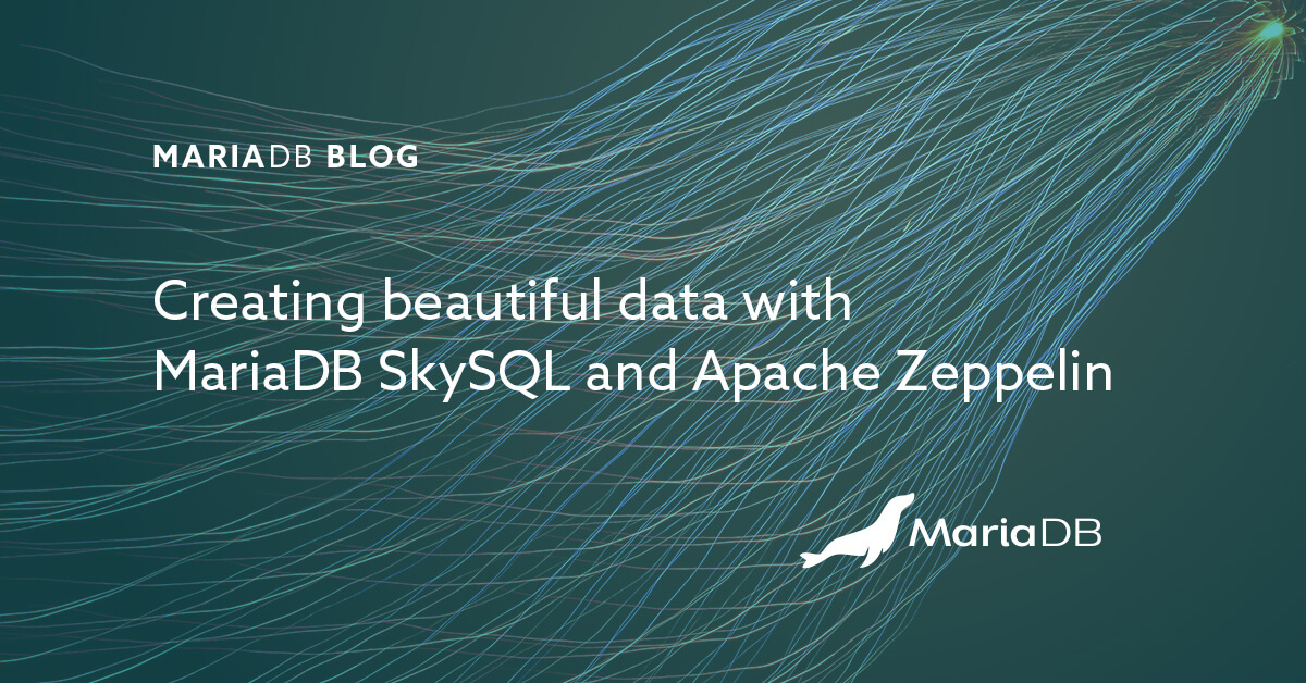 Create beautiful data with MariaDB SkySQL and Apache Zeppelin | MariaDB