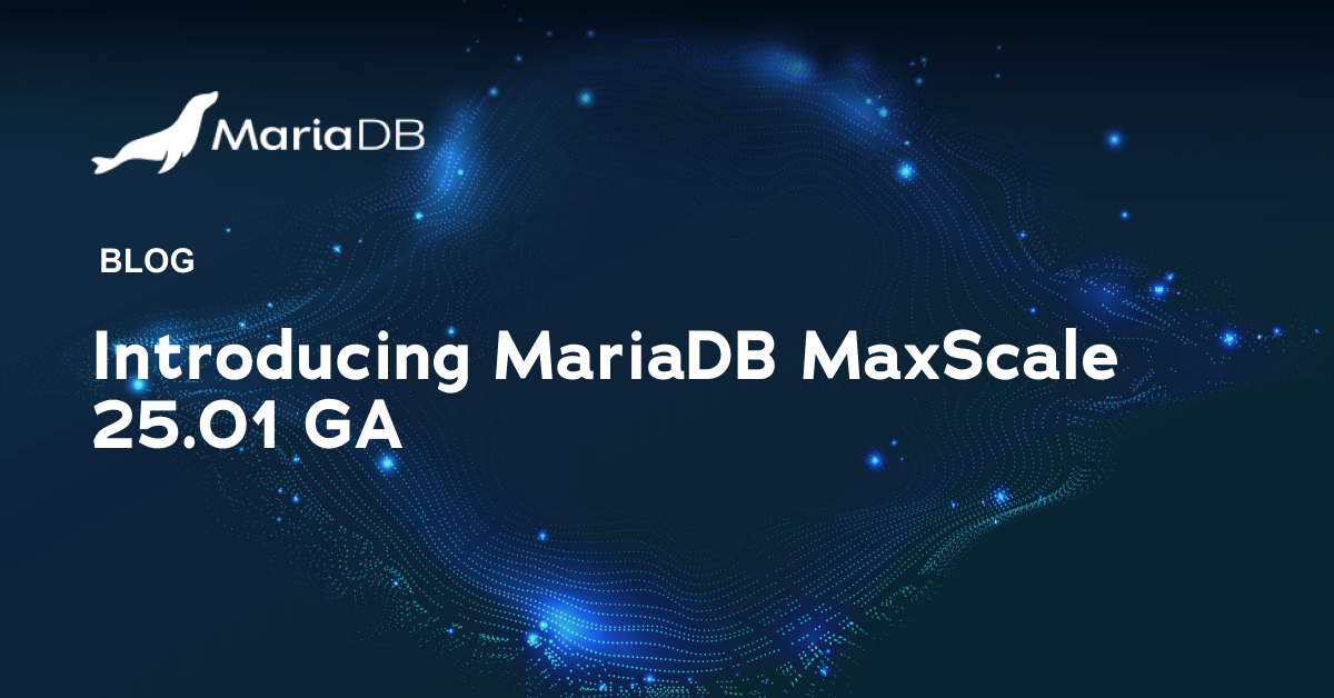 Introducing MariaDB MaxScale 25.01 GA | MariaDB